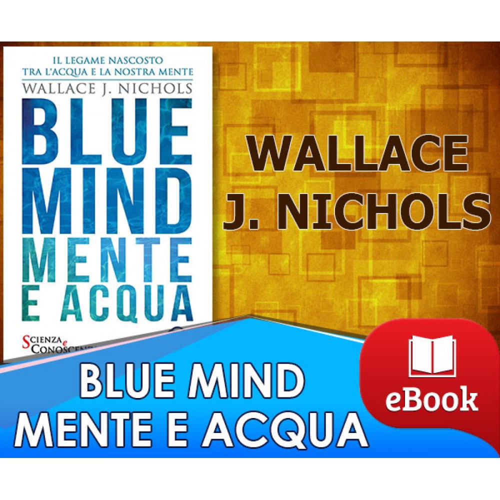 Blue Mind - Mente e Acqua - Il Legame Nascosto tra l'acqua e la nostra ...